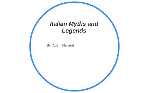 Italian Myths and Legends by adam holland on Prezi
