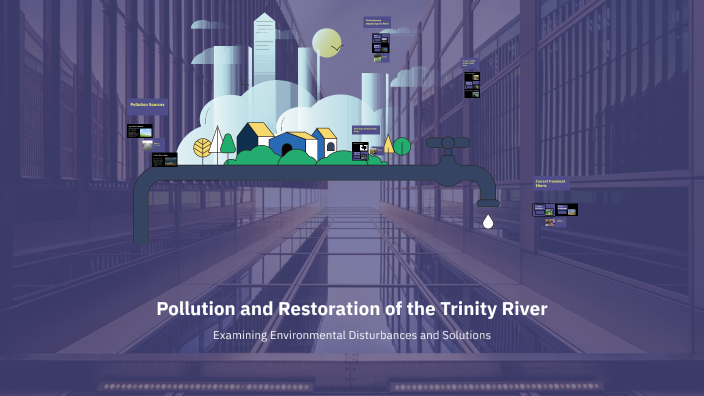 Pollution and Restoration of the Trinity River by Mylie Keeing on Prezi