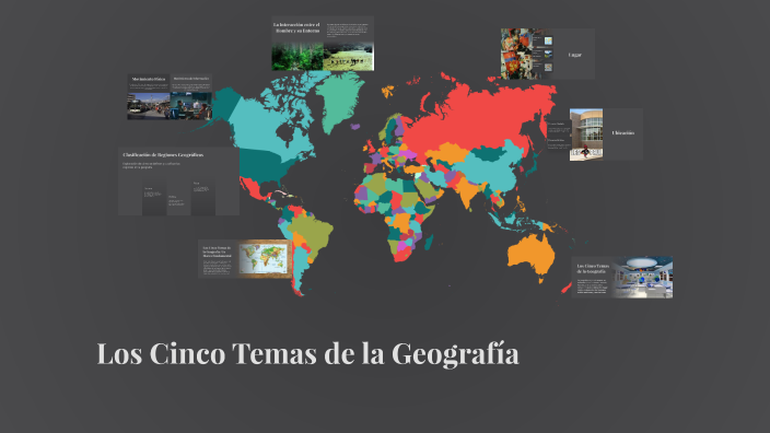 Los Cinco Temas de la Geografía by Marilyn Pinto on Prezi