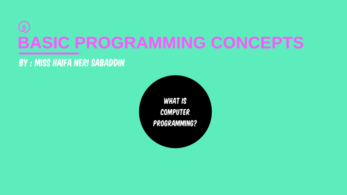 BASIC PROGRAMMING CONCEPTS by HAIFA SABADDIN on Prezi