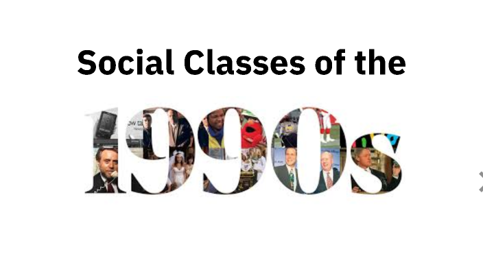 Social Classes of the 1990's by TauShaun DeClouette on Prezi