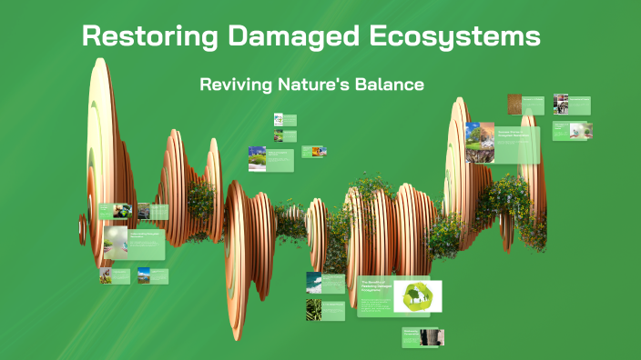 Restoring Damaged Ecosystems by Shishta Sharma on Prezi