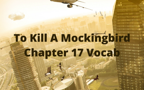 To Kill A Mockingbird ~ Chapter 17 Vocab by Megin Seerat on Prezi