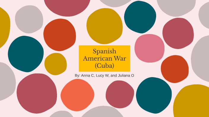 The Spanish American War - APUSH: Period 2 by LM Wilkerson on Prezi