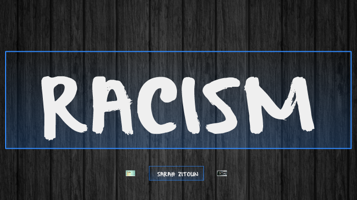 Racism by sarah zitoun on Prezi