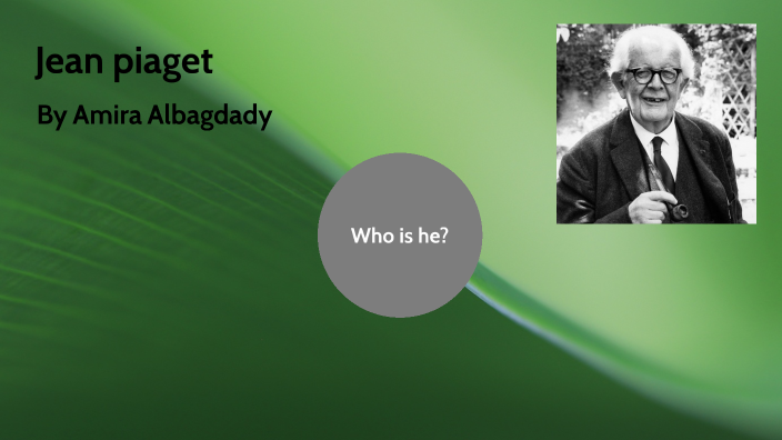 Jean Piaget poster by Amira Albagdady on Prezi