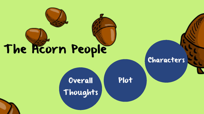 The Acorn People by Anijya R on Prezi