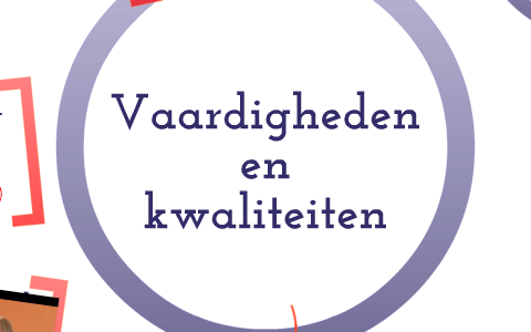 Vaardigheden en kwaliteiten by Ellen Hollander on Prezi