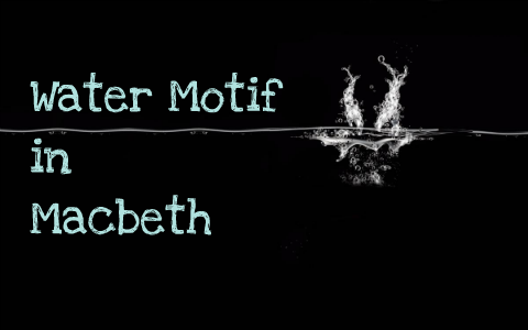 Macbeth water theme by frances pauline on Prezi
