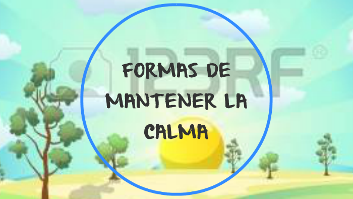 FORMAS DE MANTENER LA CALMA by LESLIE ROJAS on Prezi