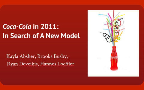 Coca-Cola in 2011: In Search of A New Model by Kayla Absher on Prezi