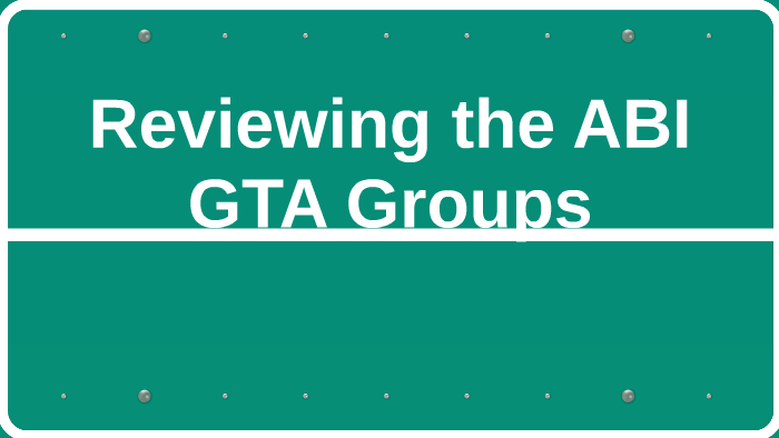Reviewing the ABI GTA Groups by jack newmanj on Prezi