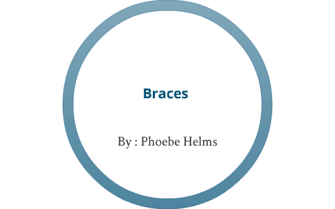 Braces-Phoebe Helms by Phoebe Aten on Prezi