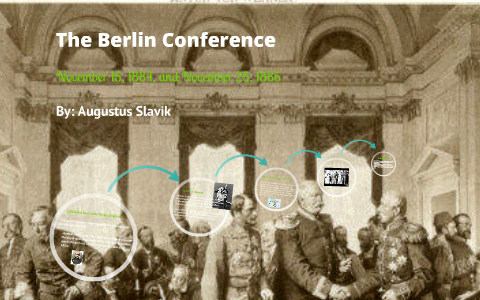 The Berlin Conference by Augustus Slavik on Prezi