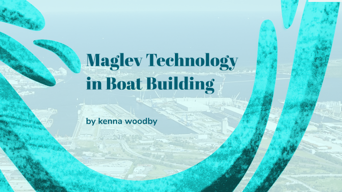 Maglev Technology in Boat Building by kenna woodby on Prezi