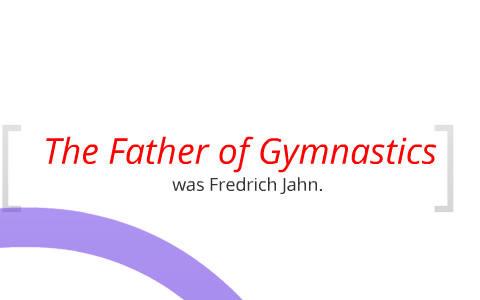 The Father of Gymnastics by Nancy MacDowell on Prezi