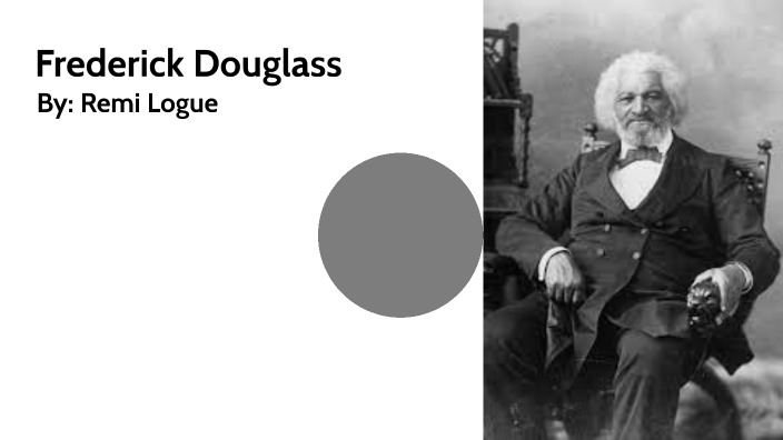 Frederick Douglass by Remi Logue on Prezi