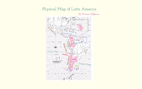 Physical Map of Latin America and the Caribbean by Vanessa H on Prezi