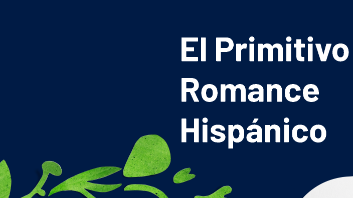 El Primitivo Romance Hispanico by Elida Acuña on Prezi
