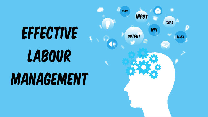Effective Labour Management by Nathan Hickman on Prezi