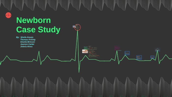 Newborn Case Study by Sheila Araujo on Prezi