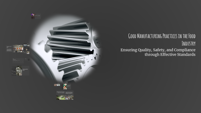 Good Manufacturing Practices in the Food Industry by Jomar Pingul on Prezi