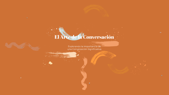 El Arte de la Conversación by Alexa Mendoza on Prezi