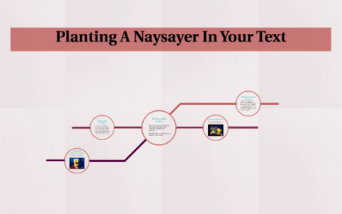 Planting a Naysayer in Your Text by Claire Haagenson on Prezi