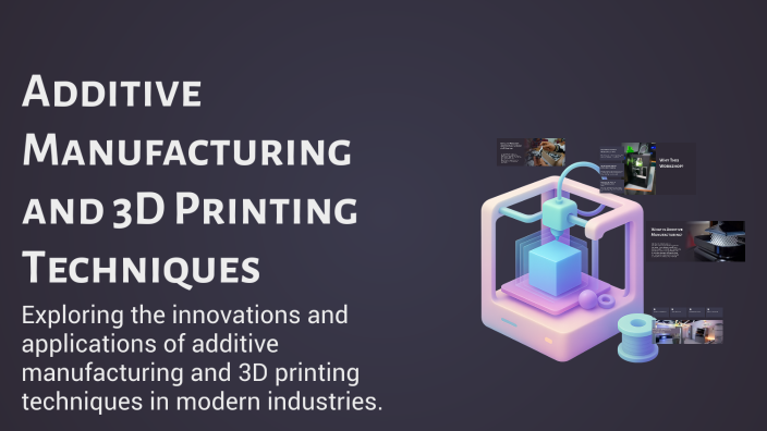 Additive Manufacturing and 3D Printing Techniques by Ram Kumar on Prezi