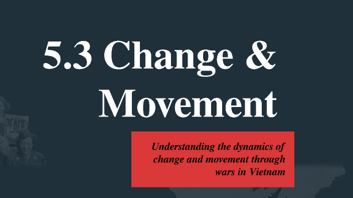 5.3 Change & Movement by Andrea Rasmussen on Prezi