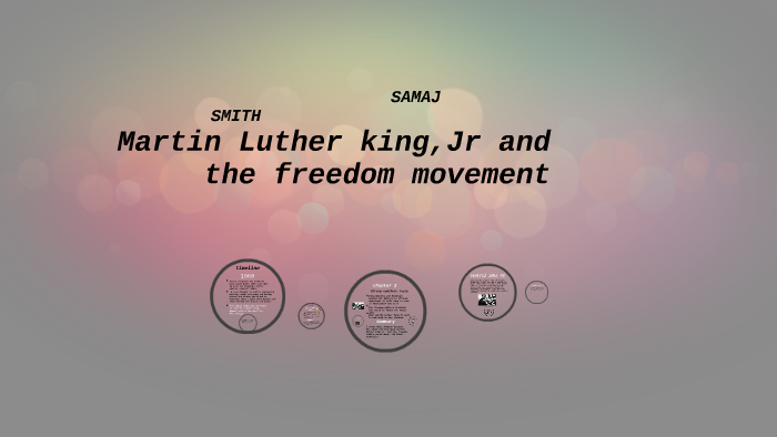 Martin Luther king,Jr and the freedom movement by samaj smith