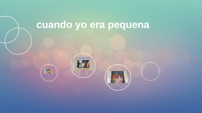 cuando yo era pequena by sherry fuller on Prezi