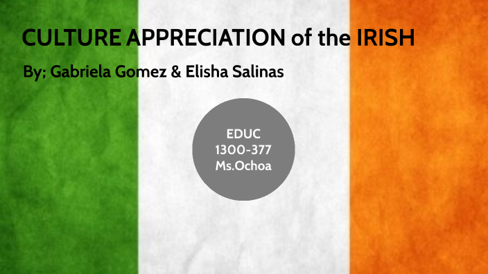 Cultural Appreciation of the Irish by Gabriela Gomez on Prezi