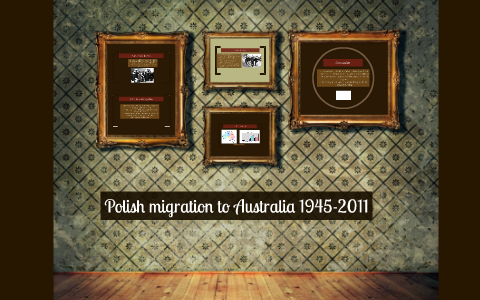 Polish migration to Australia 1945-2011 by Joanna Marciniak on Prezi