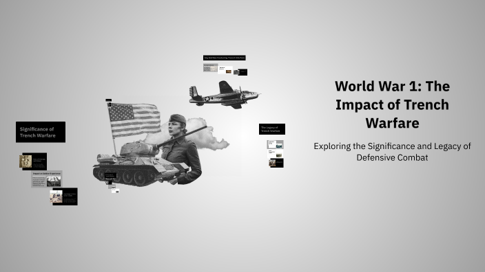 World War 1: The Impact of Trench Warfare by jordan dargin on Prezi