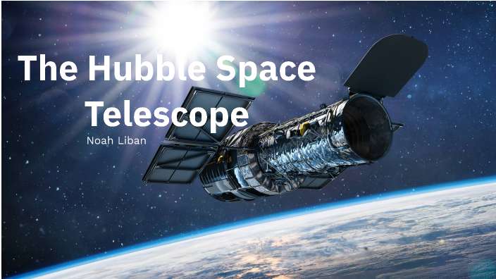 Engineering Achievement- Hubble Space Telescope by Noah Liban on Prezi
