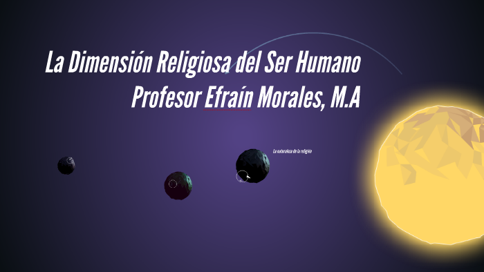 La Dimensión Religiosa del Ser Humano by Efrain Morales on Prezi