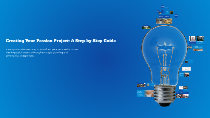 Creating Your Passion Project: A Step-by-Step Guide by brian marsh on Prezi