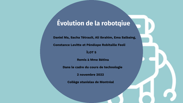 Évolution de la robotique présentation orale by Îlot 5 4eme7 on Prezi