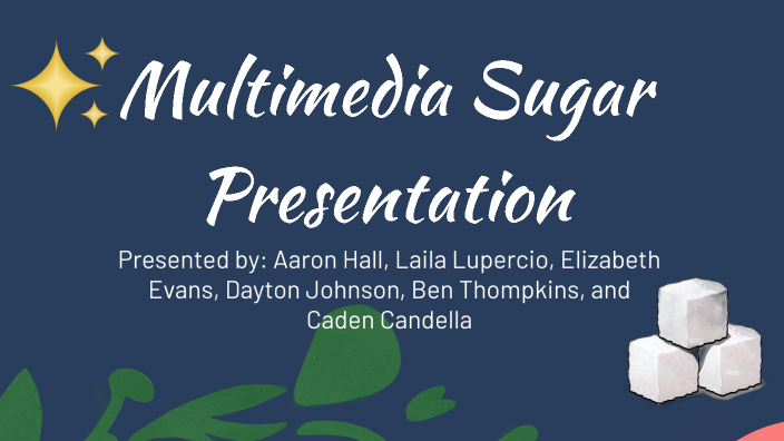 Multimedia Sugar Presentation by Elizabeth Evans on Prezi