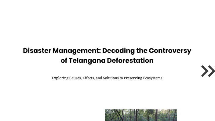Disaster Management: Decoding the Controversy of Telangana Deforestation by Samriddhi on Prezi