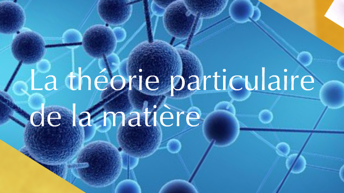 La théorie particulaire de la matière by kathy andrejowich on Prezi