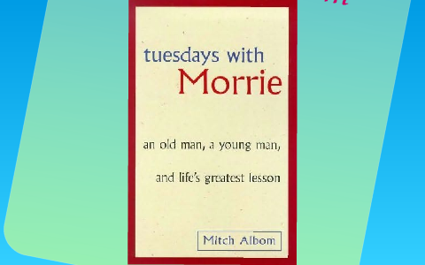 Tuesdays With Morrie by Caitlin Cox on Prezi