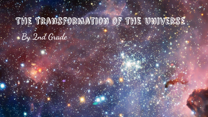 The Transformation of the Universe by diana fernandez on Prezi