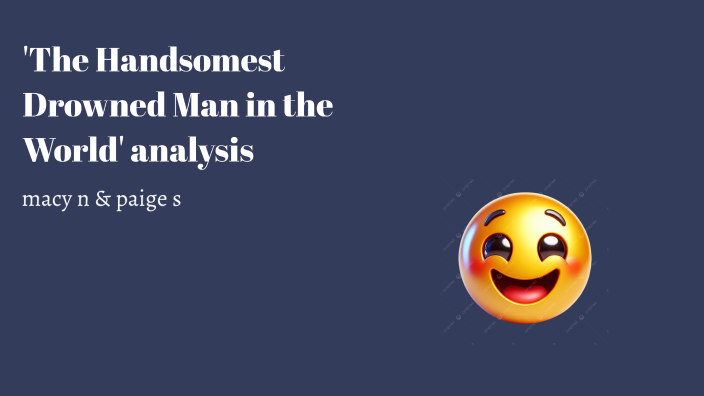 The Handsomest Drowned Man in the World by Macy Nelson on Prezi