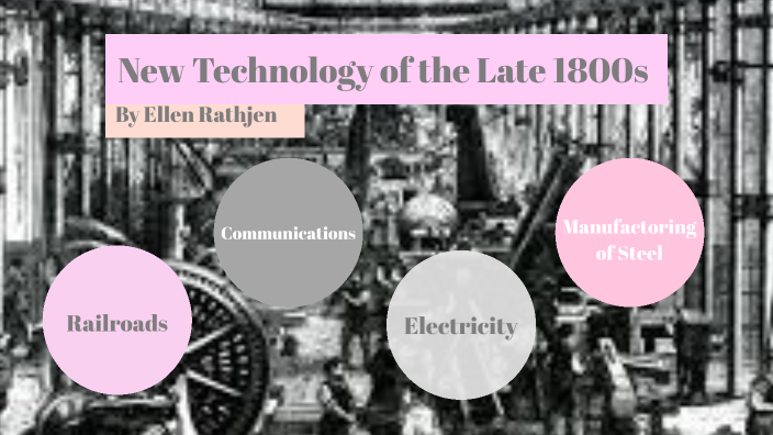 New Technology of the Late 1800s by Ellen Rathjen on Prezi