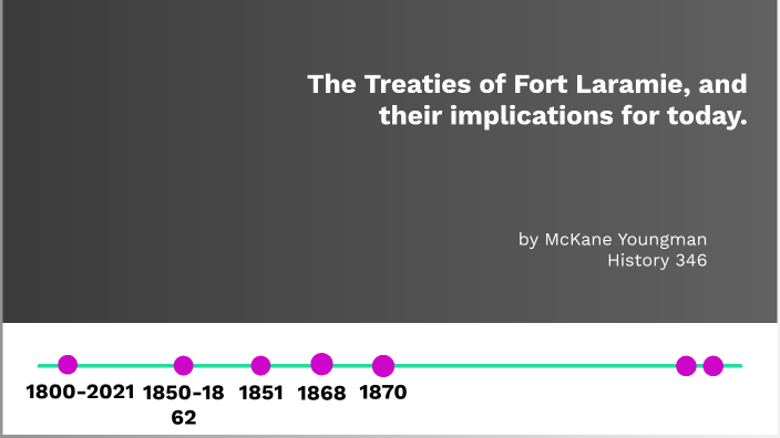 History of the Fort Laramie Treaties by McKane Youngman on Prezi