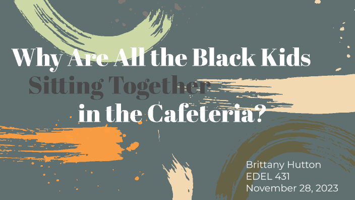 Why Are All the Black Kids Sitting Together in the Cafeteria? by ...