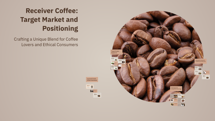 Receiver Coffee: Target Market and Positioning by Sapneet Kaur on Prezi