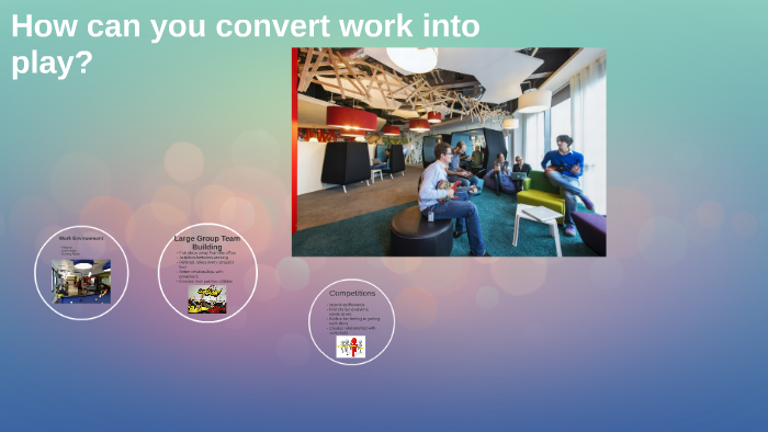 How can you convert work into play? by